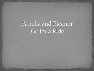 PPT – Amelia and Eleanor Go for a Ride PowerPoint presentation | free ...