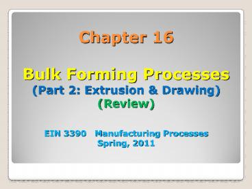 PPT – Chapter 16 Bulk Forming Processes (Part 2: Extrusion PowerPoint ...