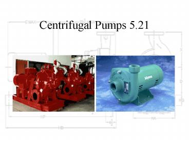 PPT – Centrifugal Pumps 5.21 PowerPoint presentation | free to view ...