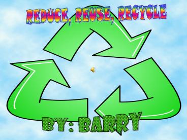 REDUCE, REUSE, RECYCLE presentation | free to view
