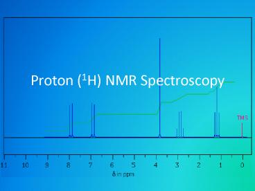 Proton (1H) NMR Spectroscopy presentation | free to view