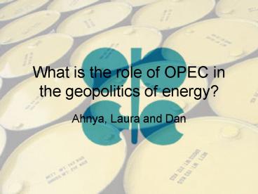 What is the role of OPEC in the geopolitics of energy? presentation ...