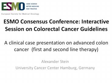 ESMO Consensus Conference: Interactive Session on Colorectal Cancer ...