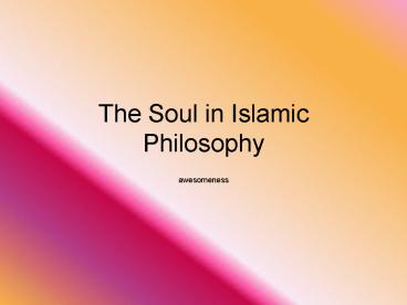 The Soul in Islamic Philosophy presentation | free to view