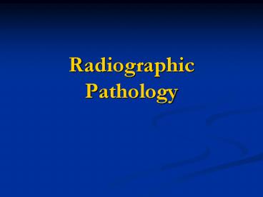 Radiographic Pathology presentation | free to view
