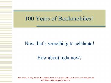 PPT – 100 Years of Bookmobiles! PowerPoint presentation | free to download - id: 40d633-Y2I4O