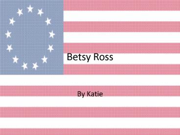 PPT – Betsy Ross PowerPoint presentation | free to view - id: 413170-ZTUxY