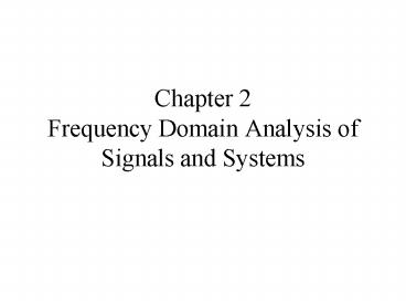 PPT – Chapter 2 Frequency Domain Analysis of Signals and Systems ...