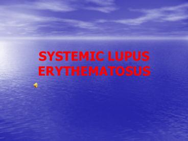 SYSTEMIC LUPUS ERYTHEMATOSUS presentation | free to view