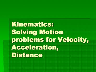 Kinematics: Solving Motion problems for Velocity, Acceleration, Distance presentation | free to view