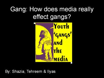PPT – Gang: How does media really effect gangs? PowerPoint presentation ...