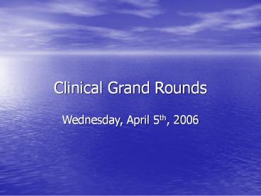 PPT – Clinical Grand Rounds PowerPoint presentation | free to download ...