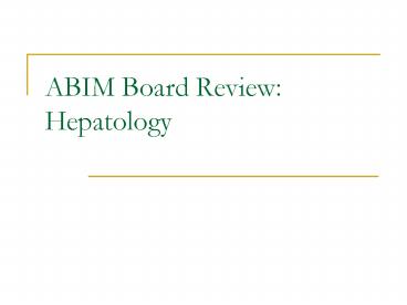 PPT – ABIM Board Review: Hepatology PowerPoint presentation | free to ...