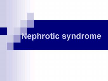 Nephrotic syndrome presentation | free to view
