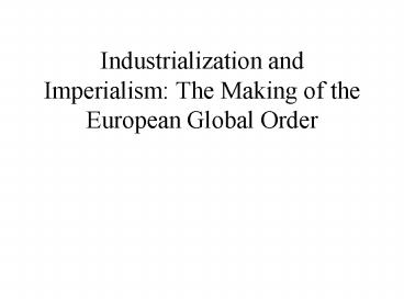 Industrialization and Imperialism: The Making of the European Global ...