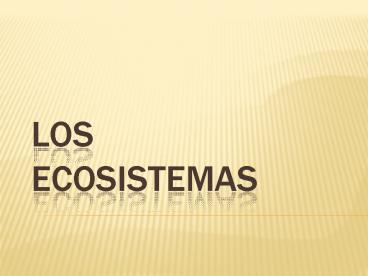 LOS ECOSISTEMAS presentation | free to download