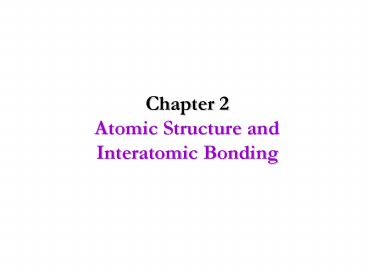 Chapter 2 Atomic Structure and Interatomic Bonding presentation | free to view