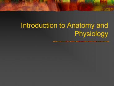 Introduction to Anatomy and Physiology presentation | free to view