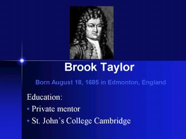 Brook Taylor Born August 18, 1685 in Edmonton, England presentation ...