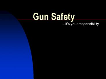 PPT – Gun Safety PowerPoint presentation | free to view - id: 42ad3f-YWYyO