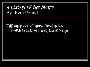 PPT – A Station of the Metro By: Ezra Pound PowerPoint presentation ...