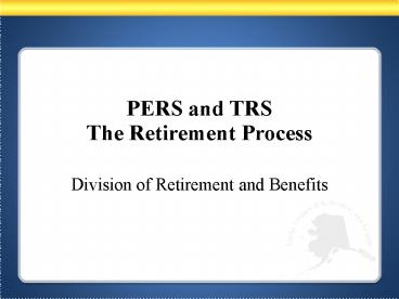 PPT – PERS and TRS The Retirement Process PowerPoint presentation ...