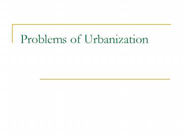 PPT – Problems of Urbanization PowerPoint presentation | free to view ...