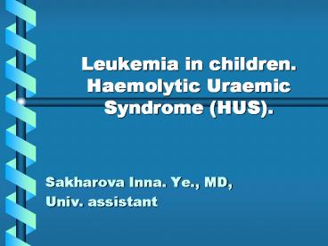 Leukemia in children. Haemolytic Uraemic Syndrome (HUS). presentation ...