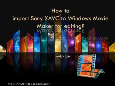XAVC to WMM:How to convert XAVC videos to Windows Movie Maker for ...