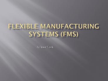 Flexible Manufacturing Systems (FMS) presentation | free to view