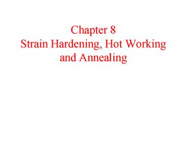 Chapter 8 Strain Hardening, Hot Working and Annealing presentation ...
