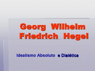 Georg Wilhelm Friedrich Hegel presentation | free to download