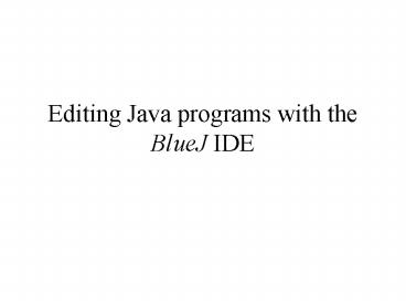 PPT – Editing Java programs with the BlueJ IDE PowerPoint presentation ...
