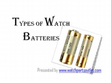 PPT – Types of watch batteries PowerPoint presentation | free to ...