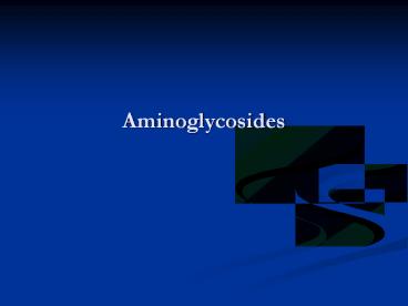 PPT – Aminoglycosides PowerPoint presentation | free to download - id ...