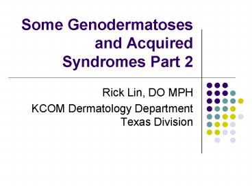 Some Genodermatoses and Acquired Syndromes Part 2 presentation | free ...