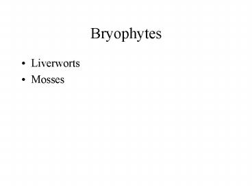 PPT – Bryophytes PowerPoint presentation | free to view - id: 43d0b0-OGEyY