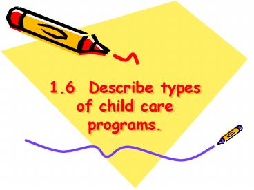 PPT – 1.6 Describe types of child care programs. PowerPoint ...