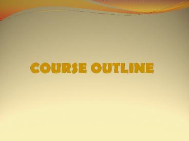 PPT – COURSE OUTLINE PowerPoint presentation | free to view - id ...