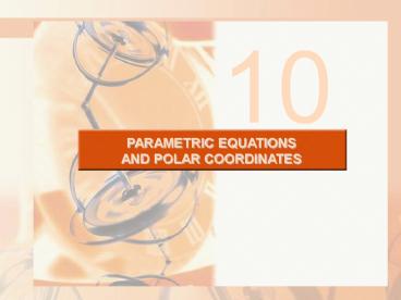 PPT – PARAMETRIC EQUATIONS AND POLAR COORDINATES PowerPoint ...