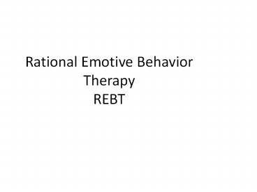 Rational Emotive Behavior Therapy REBT presentation | free to download
