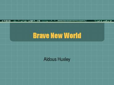Brave New World presentation | free to view