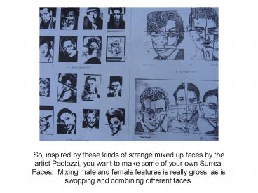 So, inspired by these kinds of strange mixed up faces by the artist ...