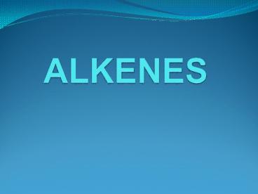 PPT – ALKENES PowerPoint presentation | free to download - id: 45525c-ZTEwN