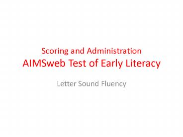 Scoring and Administration AIMSweb Test of Early Literacy presentation ...