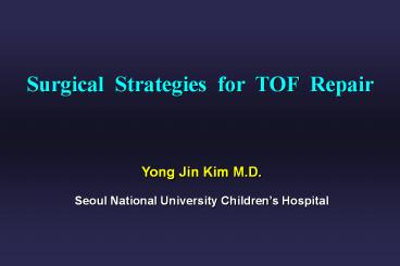 PPT – Surgical Strategies for TOF Repair Yong Jin Kim M.D. Seoul ...