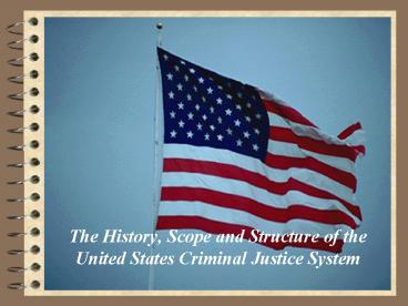 The History, Scope and Structure of the United States Criminal Justice ...