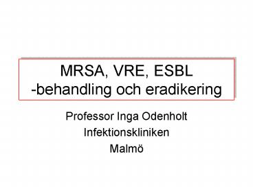 MRSA, VRE, ESBL -behandling och eradikering presentation | free to view