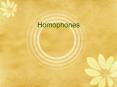 PPT – Homophones PowerPoint presentation | free to view - id: 36247-MWI5N