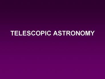 PPT – TELESCOPIC ASTRONOMY PowerPoint presentation | free to view - id ...